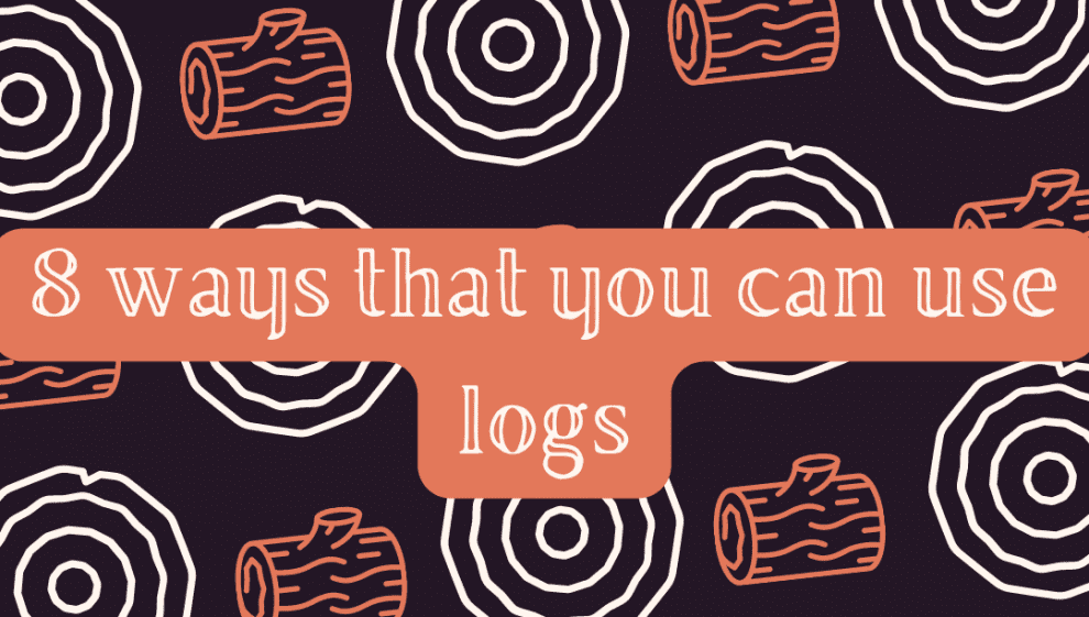 8 Ways You Can Use Logs | Forest Master